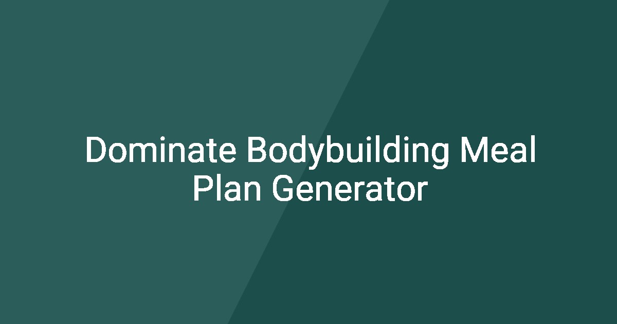 Dominate Bodybuilding Meal Plan Generator - AppHelpr