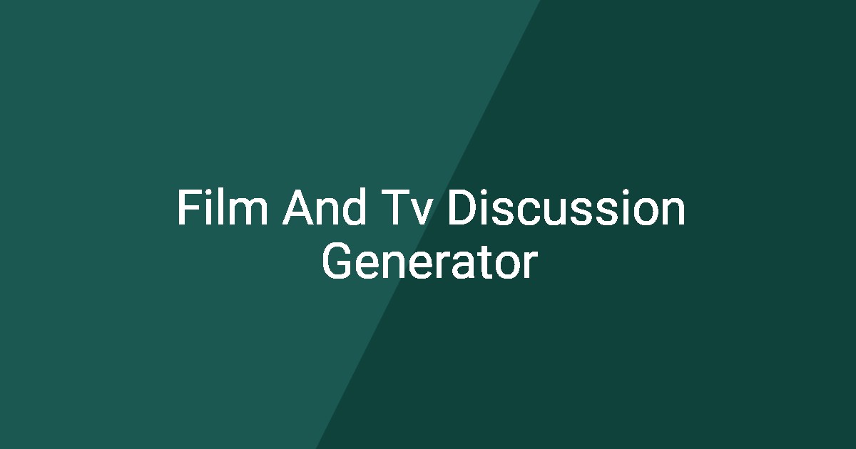 Film And Tv Discussion Generator - AppHelpr