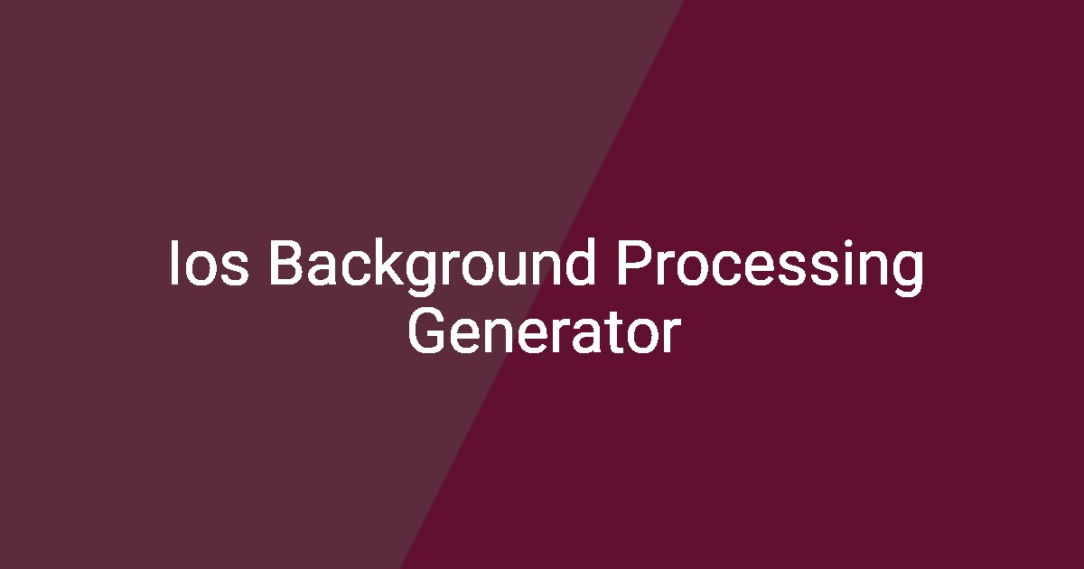 Ios Background Processing Generator - AppHelpr