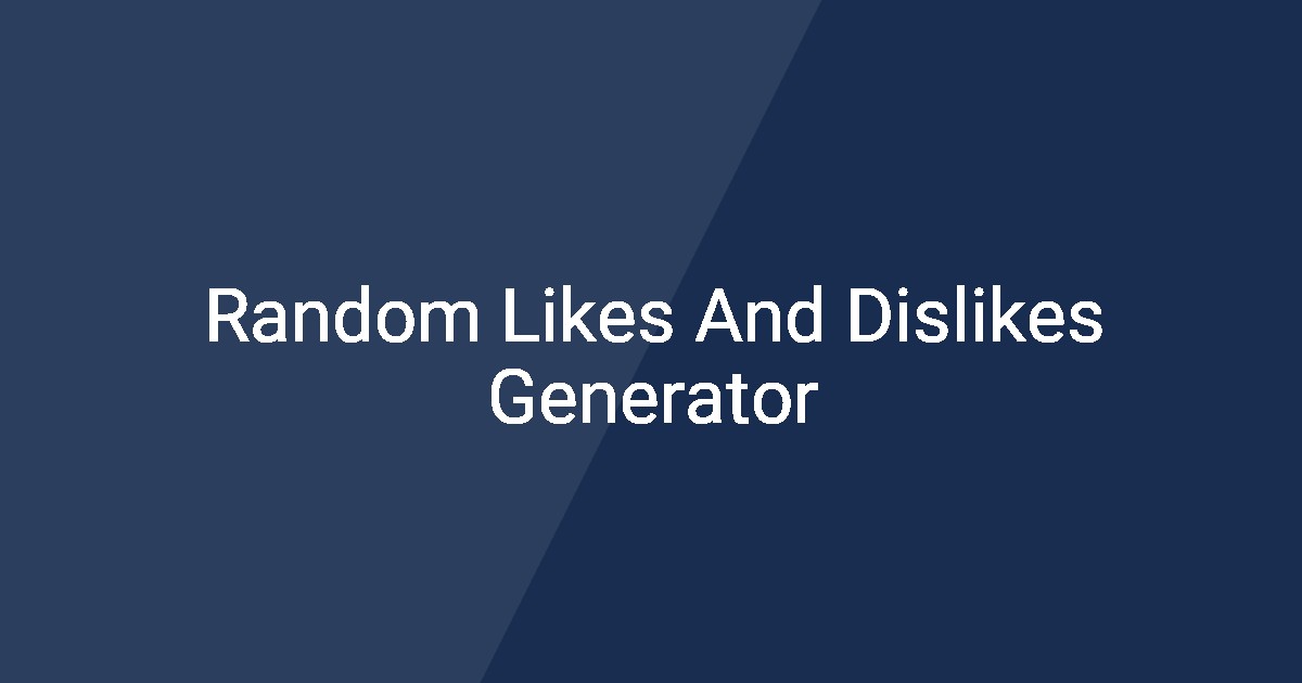 Random Likes And Dislikes Generator - AppHelpr