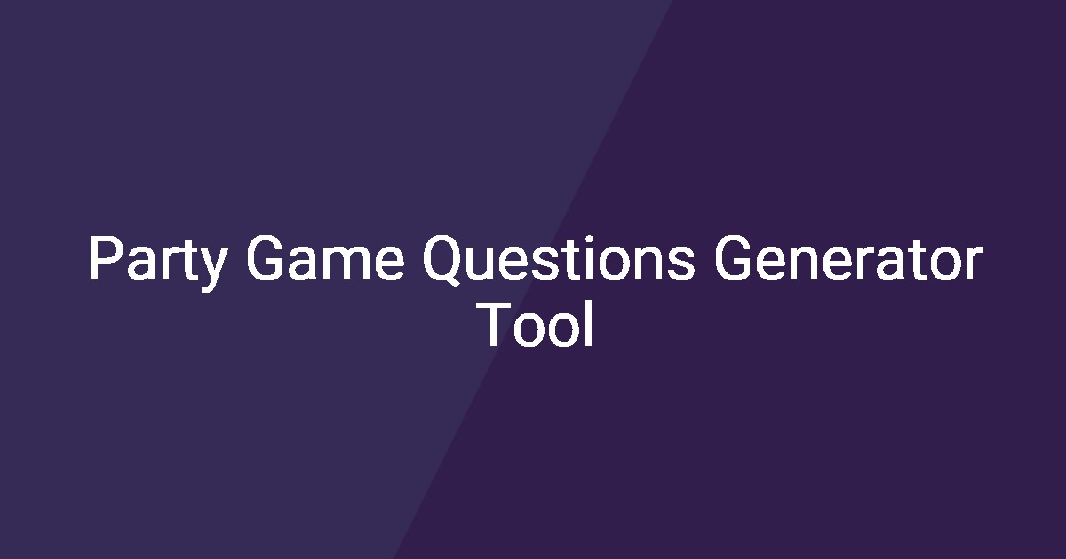 Party Game Questions Generator Tool - AppHelpr