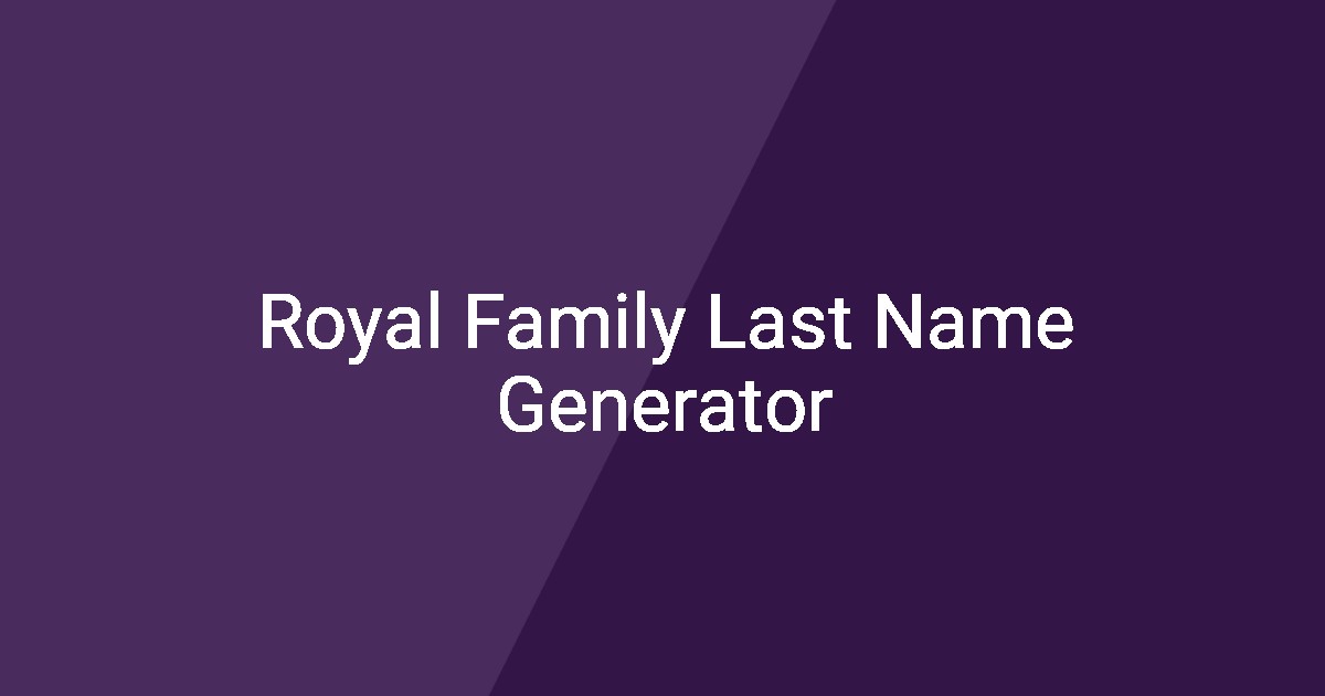 Royal Family Last Name Generator - AppHelpr