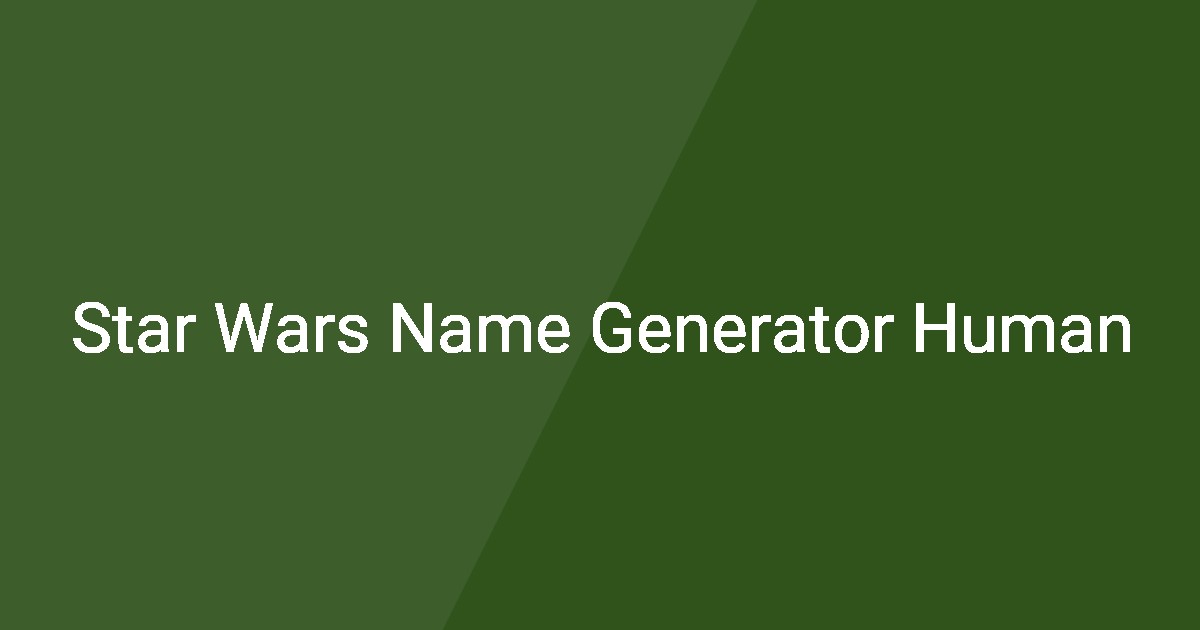 Star Wars Name Generator Human - AppHelpr