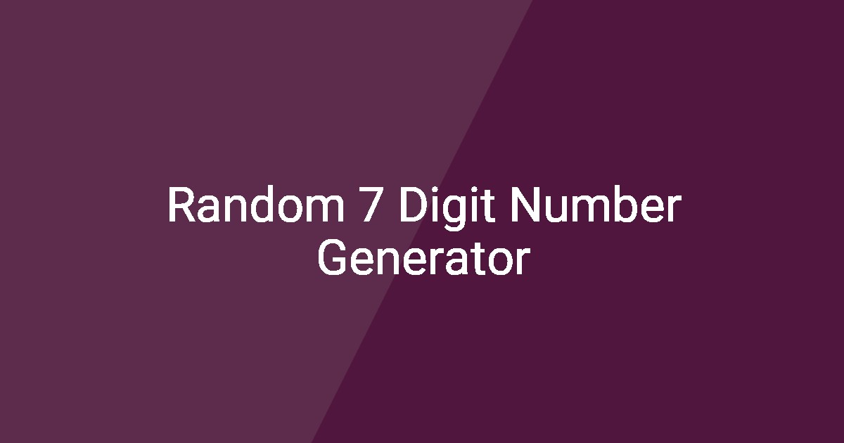 Random 7 Digit Number Generator - AppHelpr